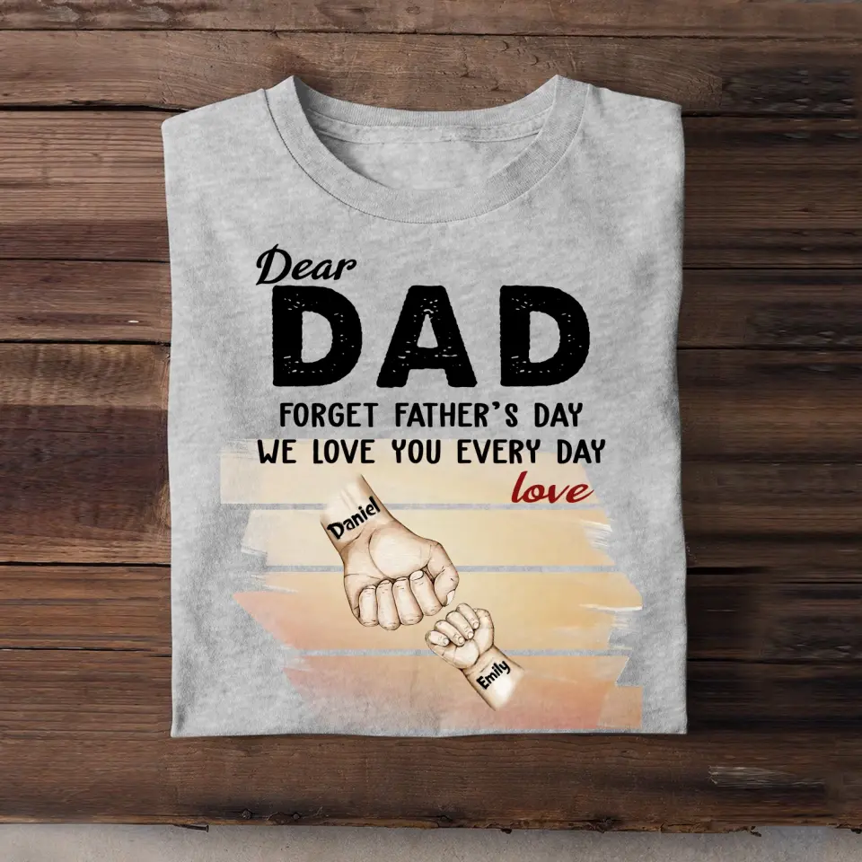 Personalized Dear Dad Forget Father's Day We Love You Every Day Kid Na ...
